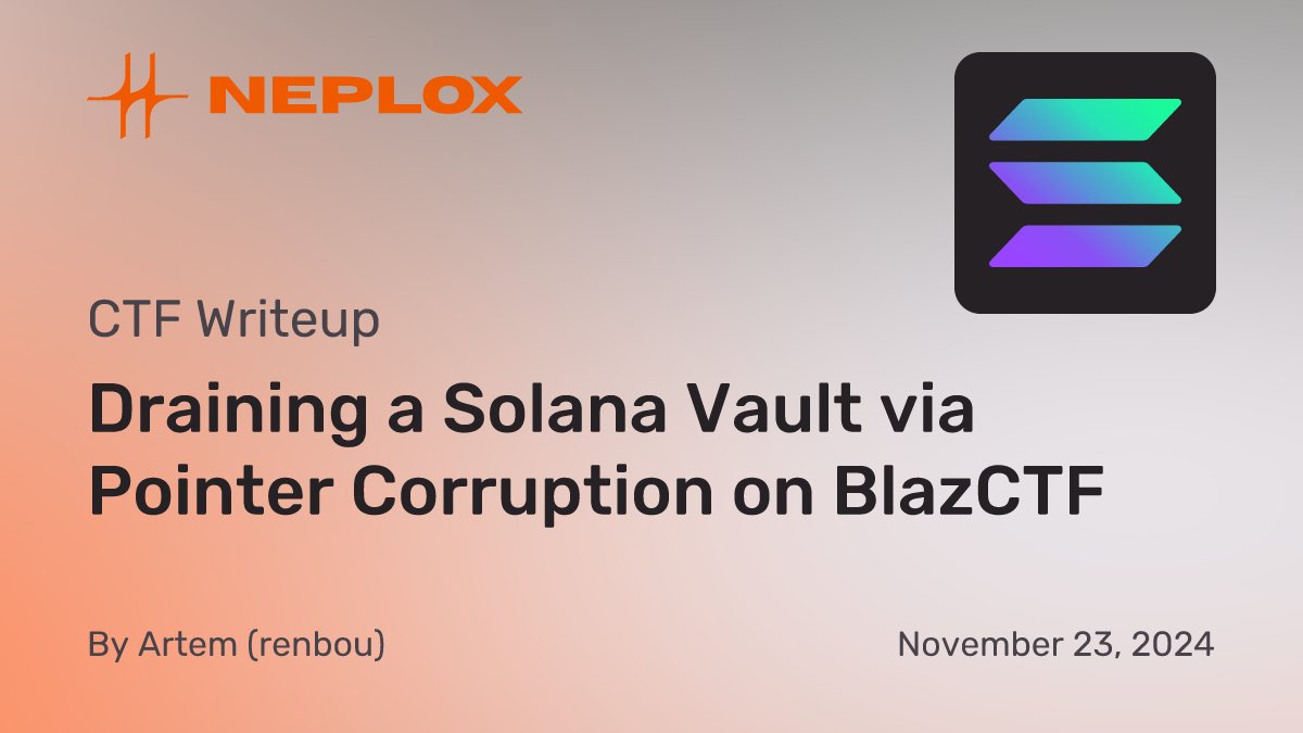 Draining a Solana Vault via Pointer Corruption on BlazCTF
